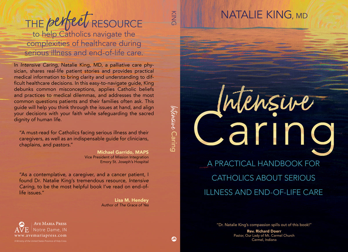 Intensive Caring: : A Practical Handbook for Catholics about Serious ...
