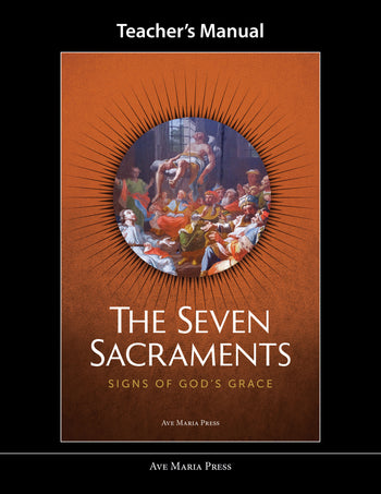 The Seven Sacraments: Signs of God’s Grace (Teacher's Manual) [PDF Lic